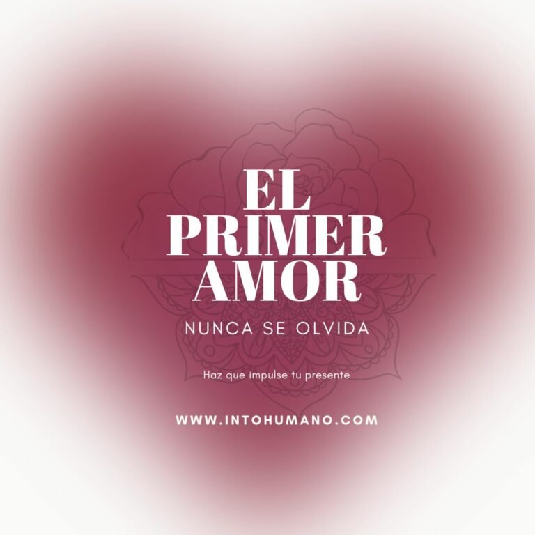 EL PRIMER AMOR NUNCA SE OLVIDA. Haz que impulse tu presente.